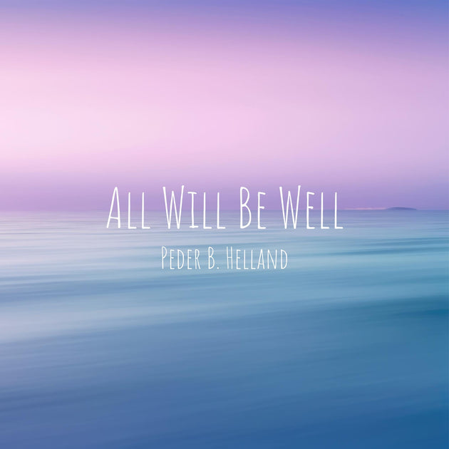 Download 'All Will Be Well' (#303) by Peder B. Helland - Soothing ...